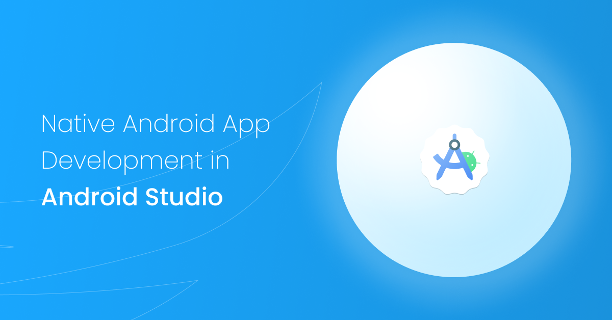 Android Studio Development | Native Android App Services by CodnestX ...